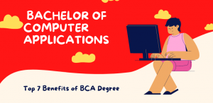 Top Benefits of Studying Bachelor of Computer Application (BCA)