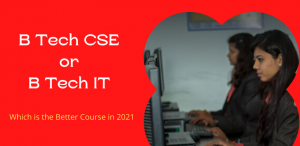 B.Tech CSE vs. B.Tech IT: Which is the Better Course to Pursue