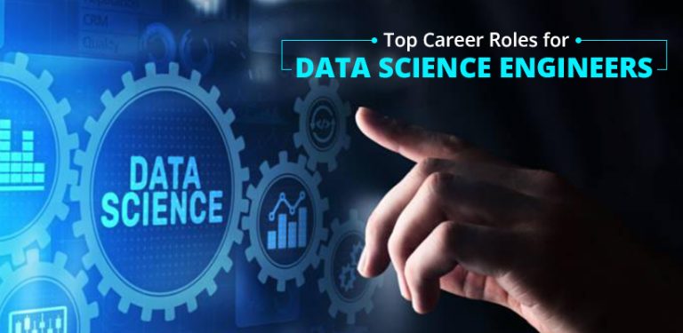 Top Career Roles for a Data Science Engineer | B.Tech in Data Science