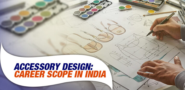 Scope of Accessories Design in India & Abroad | Sandip University